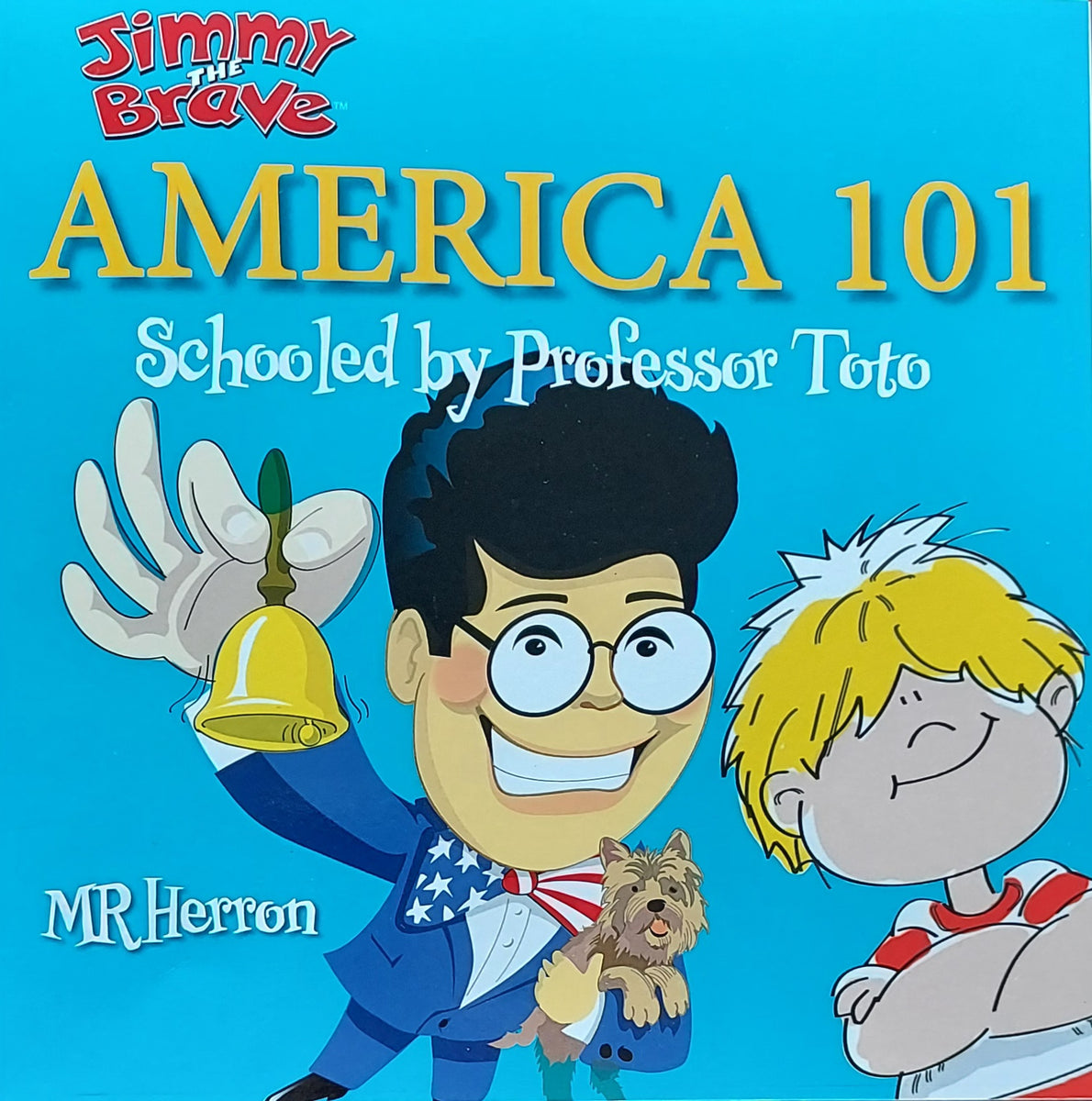 Jimmy the Brave™ - America 101 - Schooled by Professor Toto by BrainyB ...