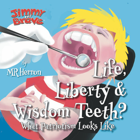 Jimmy the Brave™ - Life, Liberty & Wisdom Teeth? What Patriotism Looks ...